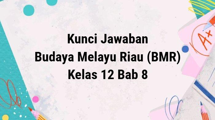Kunci Jawaban BMR Kelas 12 Bab 8 Pilihan Ganda K13, Lengkap dan Akurat - Tribunpadang.com
