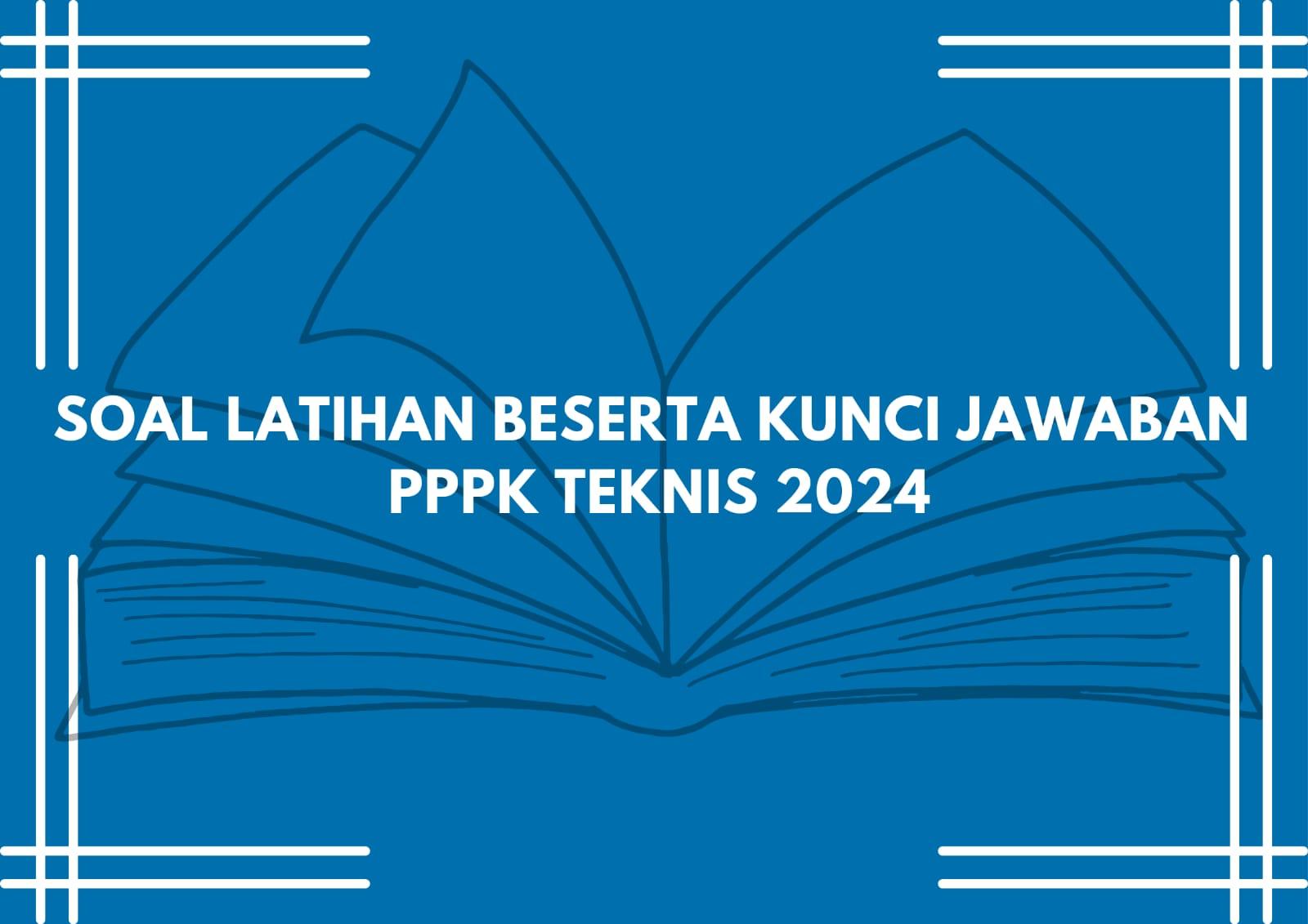 Contoh Soal PPPK Teknis 2024 untuk Latihan Jelang Ujian, Disertai Kunci ...