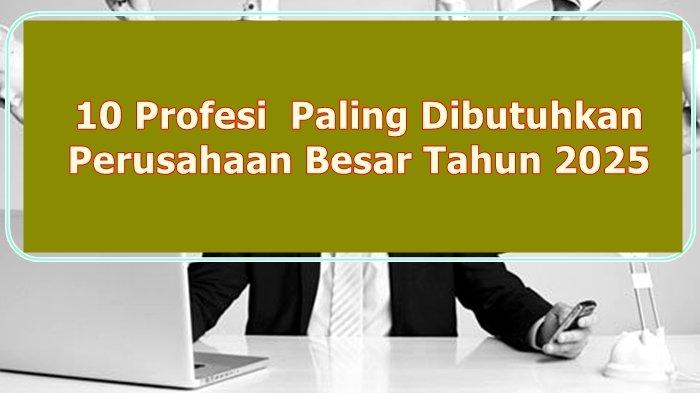 10 Pekerjaan yang Naik Daun di Indonesia Tahun 2025, Lima Diantaranya Mulai Dicari Perusahaan ...