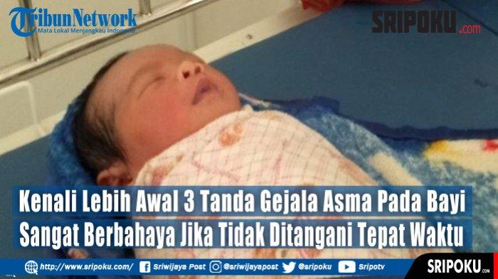 Video Kenali Lebih Awal 3 Tanda Gejala Asma Pada Bayi, Berbahaya Jika ...