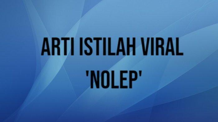 Arti Kata Nolep yang Viral di Twitter Hingga Instagram, Sering ...