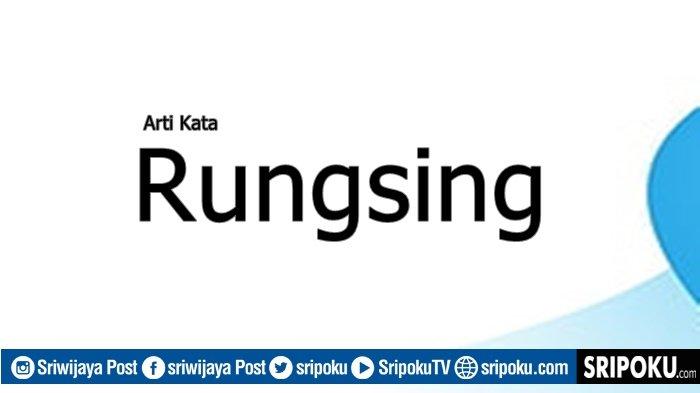 Apa Arti Kata Rungsing? Kata Ini Sering Digunakan di Medsos, Ini ...