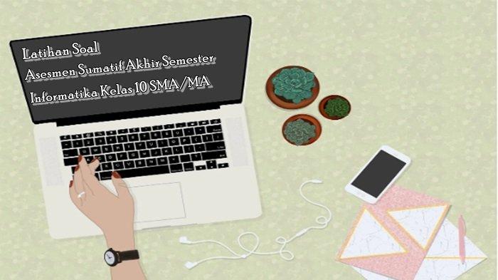 35+ Latihan Soal Asesmen Sumatif Akhir Semester Informatika Kelas 10 SMA/MA Dilengkapi Kunci ...