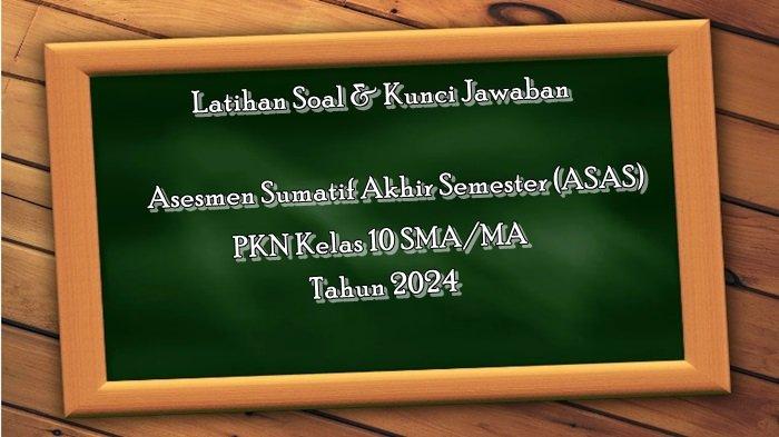 Dilengkapi Kunci Jawaban, Ini 25 Latihan Soal Asesmen Sumatif Akhir Semester PKN Kelas 10 SMA/MA ...