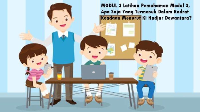 Latihan Pemahaman Modul 3, Apa Saja Yang Termasuk Dalam Kodrat Keadaan ...