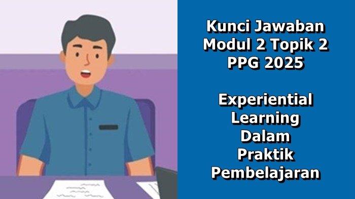 Kunci Jawaban Modul 2 Topik 3 PPG 2025, Experiential Learning Dalam Praktik Pembelajaran ...