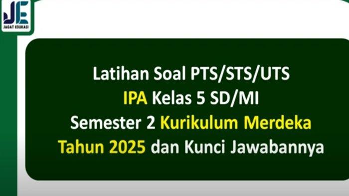 Latihan Soal UTS IPA Kelas 5 SD/MI Semester 2 Kurikulum Meredeka 2025, Lengkap Kunci Jawaban ...