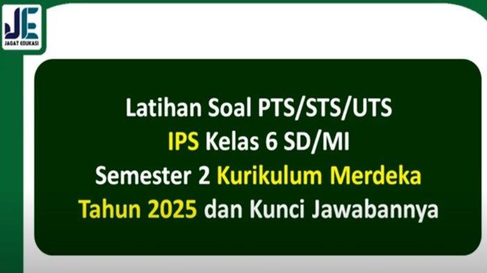 Latihan Soal PTS IPS Kelas 6 SD Semester 2 Kurikulum 2025, Lengkap Kunci Jawaban Pilihan dan ...