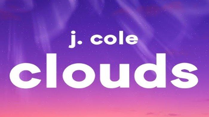 Translate Lirik Lagu Clouds by J.Cole, Lagu Hits Duduki Posisi ke-5 di Spotify Minggu Ini ...