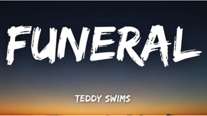 Translate Lirik Lagu Funeral by Teddy Swims, Lagu Terhits di Spotify ...