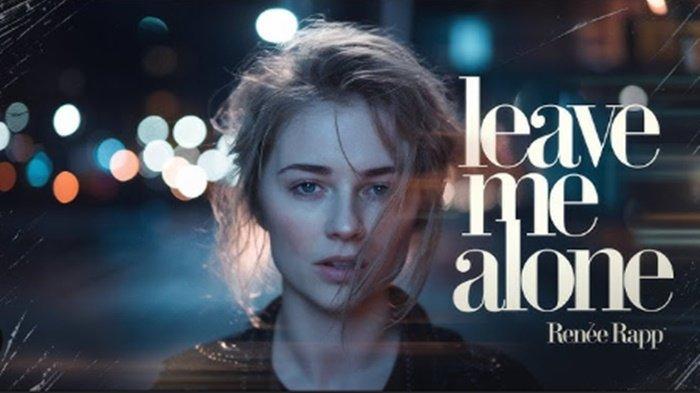 Translate Lirik Lagu Leave Me Alone by Renee Rapp, Lagu Terbaru di ...