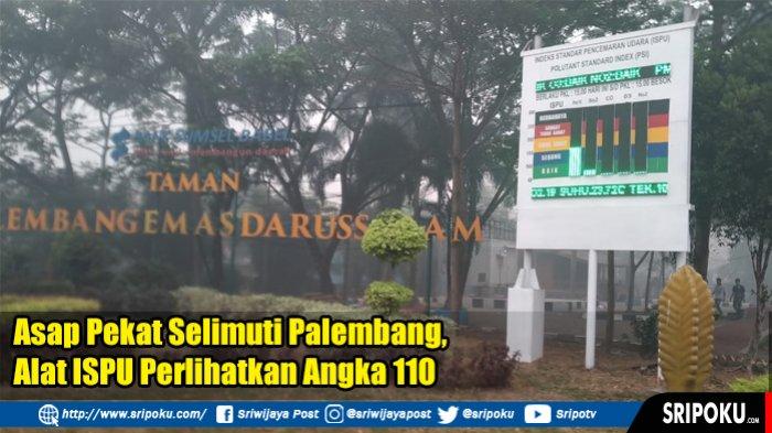 Video: Asap Pekat Selimuti Palembang, Alat ISPU Perlihatkan Angka 110 ...
