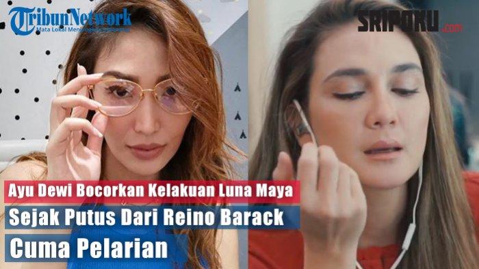 Video: Ayu Dewi Bocorkan Kelakuan Luna Maya Sejak Putus Dari Reino Barack, Cuma Pelarian ...