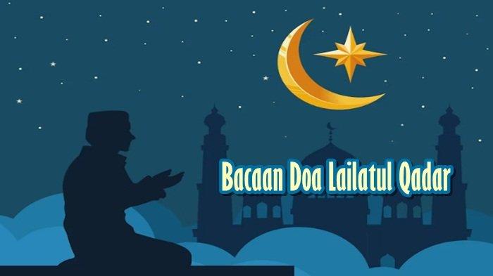 Bacaan Doa Lailatul Qadar yang Dipanjatkan Rasulullah SAW pada 10 Malam Terakhir di Bulan ...