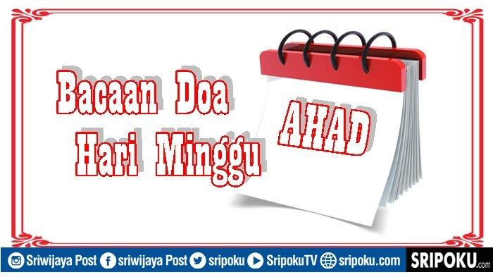 Bacaan Doa Hari Minggu alias Ahad dalam Islam, Lengkap Keutamaan ...