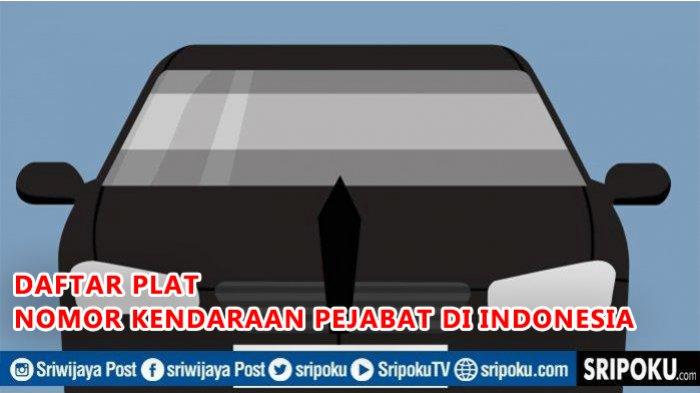 Daftar Plat Nomor Kendaraan Pejabat di Indonesia, Ingin Tahu Siapa ...
