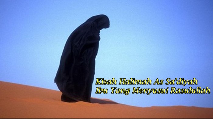 Kisah Halimah As Sa'diyah, Saksikan Banyak Keajaiban dan Keberkahan ...