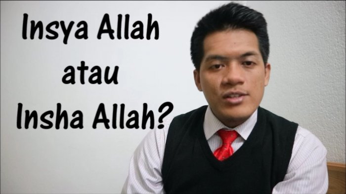 Masih Bingung Mana Yang Benar, 'Insya Allah' atau 'Insha Allah'? Begini ... Masih Bingung Mana Yang Benar, 'Insya Allah' atau 'Insha Allah'? Begini ...