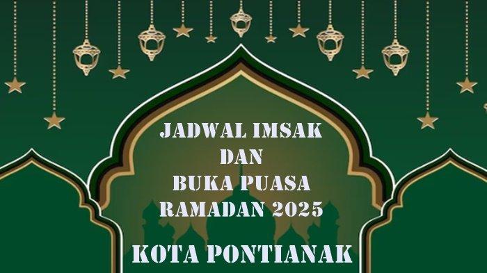 Jadwal Imsak dan Buka Puasa Ramadan 2025 Kota Pontianak Provinsi Kalimantan Barat Selama 30 Hari ...