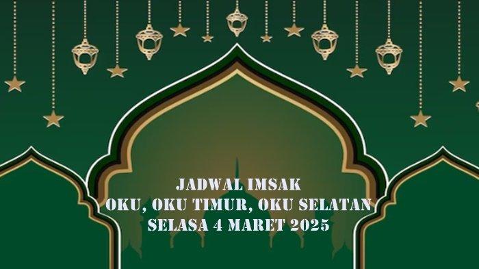 Jadwal Imsak Selasa 4 Maret 2025, Untuk Wilayah Sumatera Selatan, OKU ...