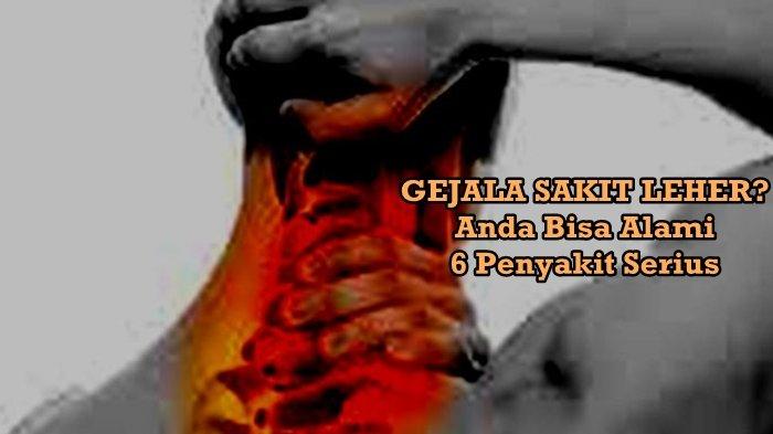 Jangan Remehkan Sakit Leher, Bisa Jadi Anda Idap Gejala 6 Penyakit ...