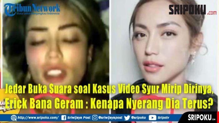 Video Jedar Buka Suara soal Kasus Video Syur Mirip Dirinya, Erick Geram : Kenapa Nyerang Dia ...