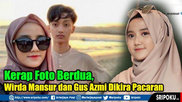 Video: Kerap Foto Berdua, Wirda Mansur dan Gus Azmi Dikira Pacaran, No ...