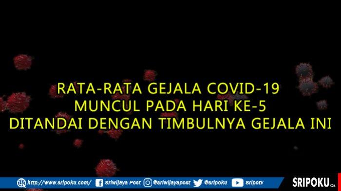 Video: Masa Inkubasi Rata-rata Gejala Covid-19 Muncul pada Hari Ke-5 ...