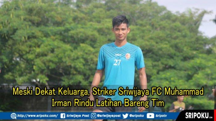 Video: Meski Dekat Keluarga, Striker Sriwijaya FC Muhammad Irman Rindu Latihan Bareng Tim ...