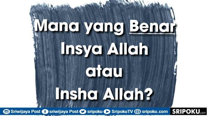 SERING Jadi Perdebatan, Penulisan Insya Allah atau Insha Allah Mana ...