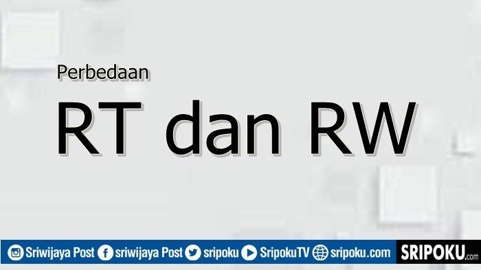 Ini Perbedaan RT dan RW: Lengkap dengan Ruang Lingkup, Tugas dan Fungsinya, Jangan Salah ...