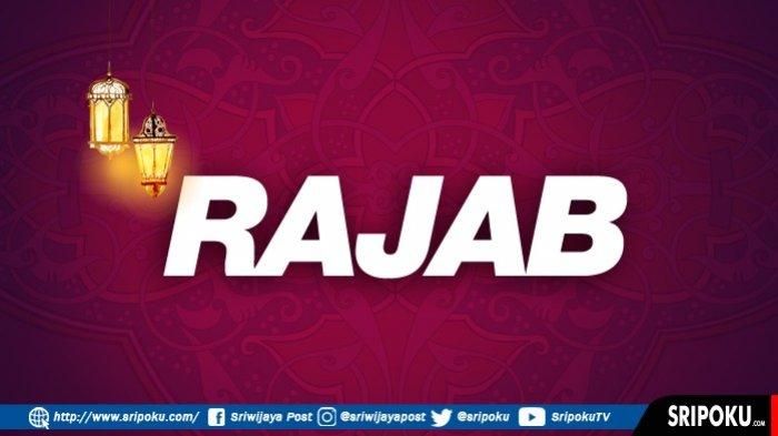Bulan Rajab 2020 Dimulai 25 Februari, Amalan Lengkap Doa dan Keutamaan ...