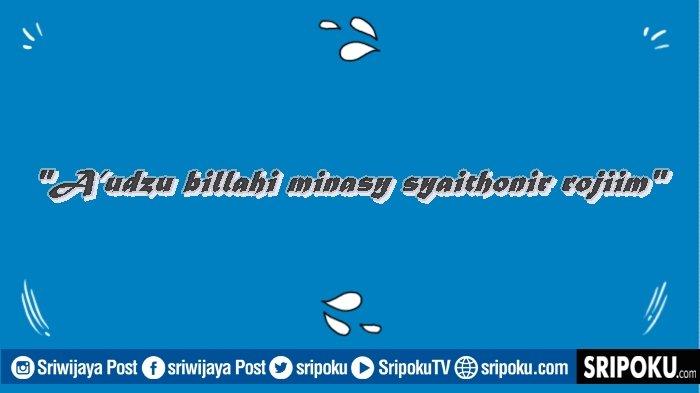 Cara Membaca Taawuz yang Benar dan Tepat, Hati-hati Salah Pengucapan ...