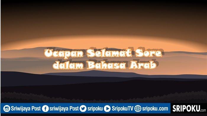 Ucapan Selamat Sore dalam Bahasa Arab dan Cara Menjawab, Lengkap Contoh ...