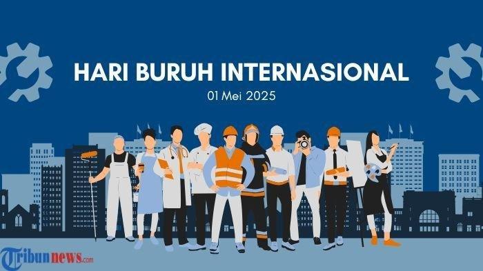 Makna hingga Sejarah Hari Buruh yang Diperingati Setiap Tanggal 1 Mei ...