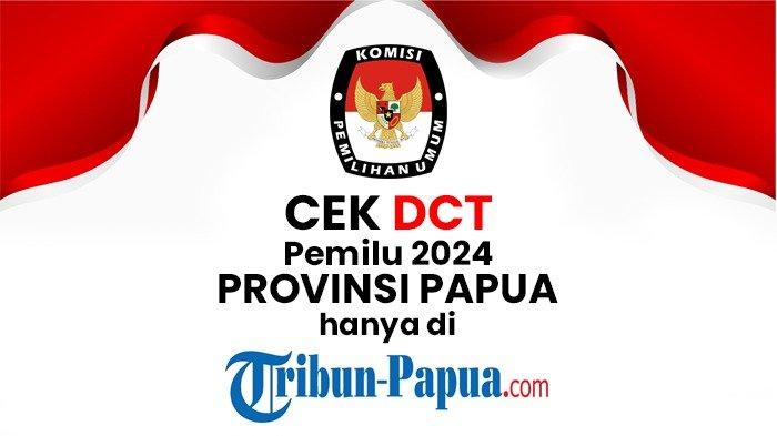INILAH Daftar Calon Tetap Dewan Perwakilan Rakyat Papua pada Pemilu 2024 - Tribun-papua.com