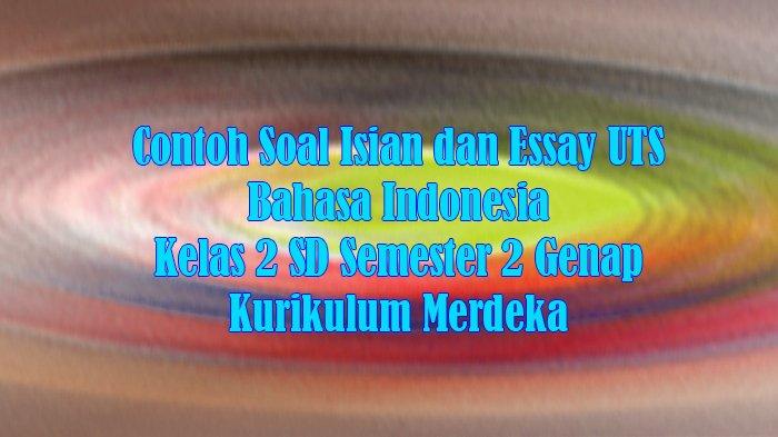 15 Contoh Soal Isian dan Essay UTS Bahasa Indonesia Kelas 2 SD Semester ...