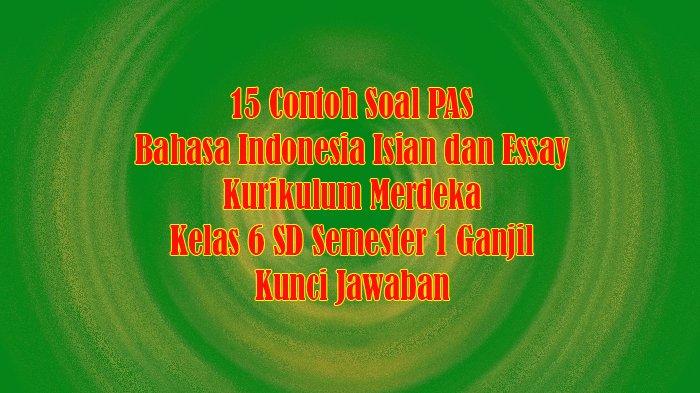 15 Contoh Soal PAS BI Isian & Essay Kurikulum Merdeka Kelas 6 SD ...