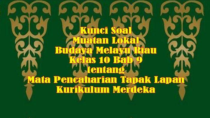 15 Kunci Soal Muatan Lokal Budaya Melayu Riau atau Mulok BMR Kelas 10 ...