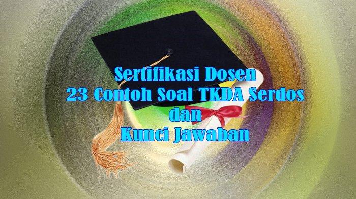 23 Contoh Soal TKDA Serdos dan Kunci Jawaban - Tribunpekanbaru.com
