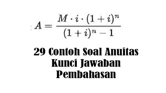 29 Contoh Soal Anuitas Lengkap dengan Kunci Jawaban dan Pembahasan ...