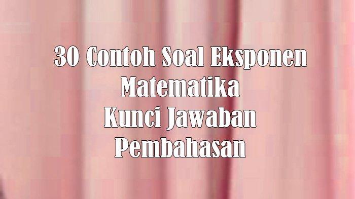 30 Contoh Soal Eksponen Matematika dan Kunci Jawaban serta Pembahasan ...