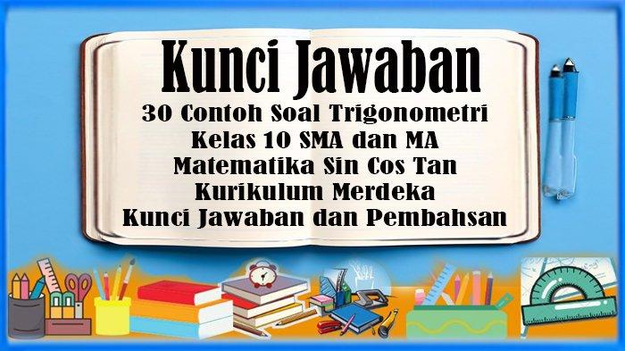 Jawaban dan Contoh Soal Trigonometri Kelas 10 SMA Lengkap dengan Pembahasan - Tribunpekanbaru.com