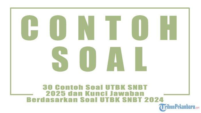 30 Contoh Soal UTBK SNBT 2025 dan Kunci Jawaban Berdasarkan Soal UTBK ...