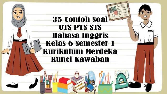 35 Contoh Soal UTS PTS STS Bahasa Inggris Kelas 6 Semester 1 Kurikulum Merdeka dan Kunci Kawaban ...