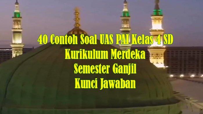 40 Contoh Soal UAS PAI Kelas 4 SD Kurikulum Merdeka Semester Ganjil dan Kunci Jawaban ...