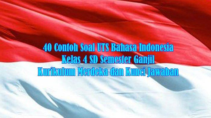 40 Contoh Soal UTS Bahasa Indonesia Kelas 4 SD Semester Ganjil Kurikulum Merdeka dan Kunci ...