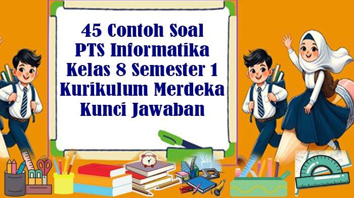 45 Contoh Soal PTS Informatika Kelas 8 Semester 1 Kurikulum Merdeka dan Kunci Jawaban ...