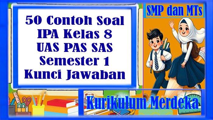 50 Contoh Soal IPA Kelas 8 UAS PAS SAS Semester 1 Sesuai Buku Kurikulum Merdeka dan Kunci ...