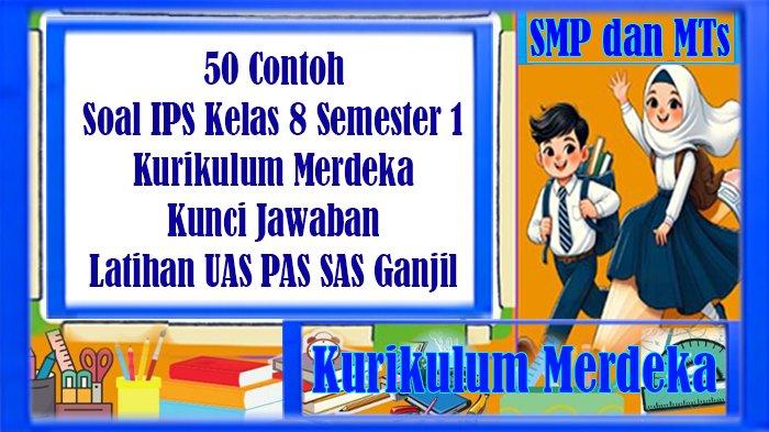 50 Contoh Soal IPS Kelas 8 Semester 1 Kurikulum Merdeka dan Kunci Jawaban Latihan UAS PAS SAS ...